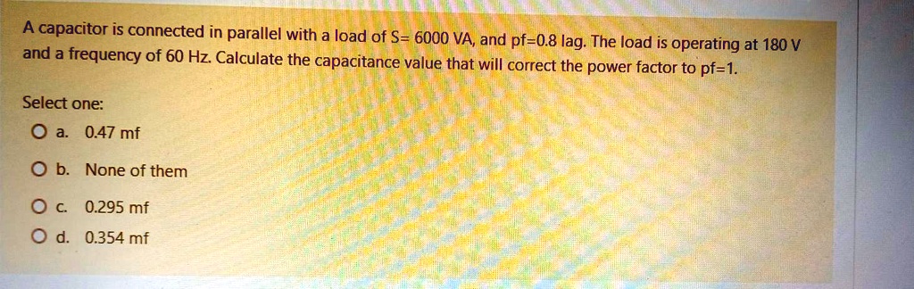 SOLVED: A capacitor is connected in parallel with a load of S= 6000 VA ...