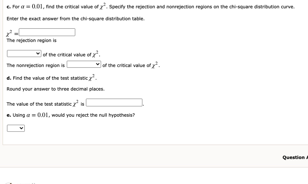 SOLVED: c. For & = 0.01, find the critical value of x2 Specify the ... SOLVED: c. For & = 0.01, find the critical value of x2 Specify the ...
