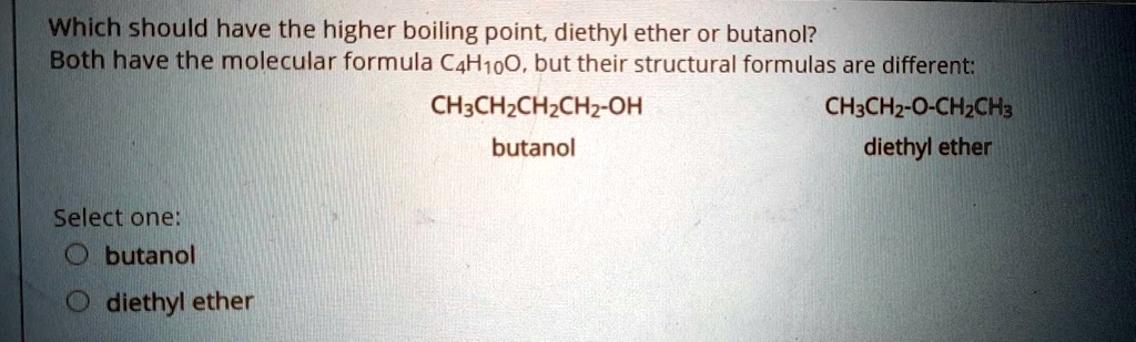 SOLVED:Which should have the higher boiling point diethyl ether or butanol? Both have the ...