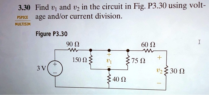 3.30 Find v1 and v2 in the circuit in Fig. P3.30 using voltage and/or current division.