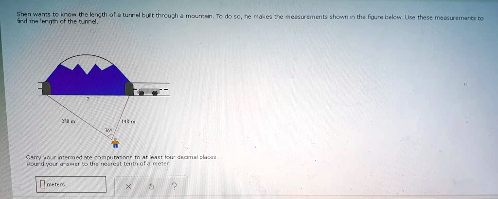 Shen wants to know the length of a tunnel built through a mountain. To ...
