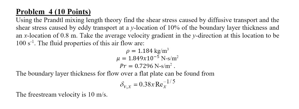 SOLVED: Problem 4 (10 Points) Using the Prandtl mixing length theory, find the shear stress ...
