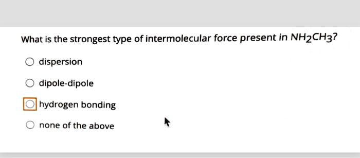 SOLVED: What is the strongest type of intermolecular force present in ...