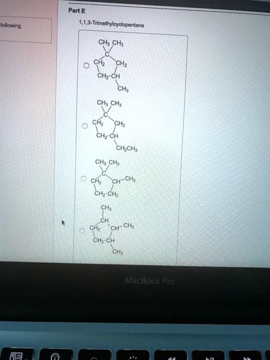 following Part E 1,1,3-Trimethylcyclopentane CH3 CH3 C CH2 CH2 CH2-CH CH3 CH3 CH3 C CH2 CH2 CH2 ...