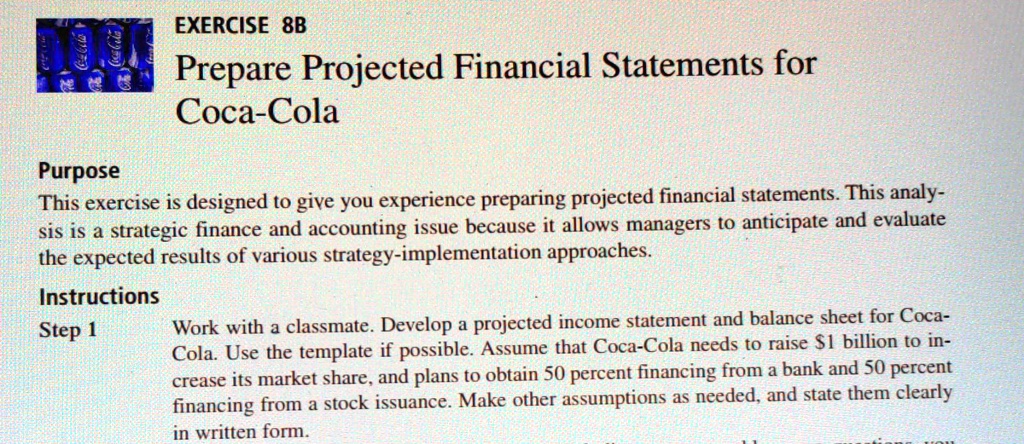 SOLVED: Exercise 8B Prepare Projected Financial Statements for Coca ...