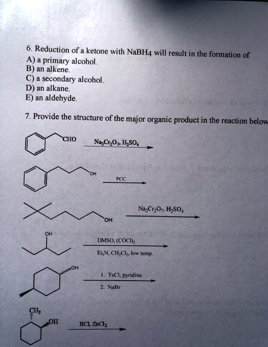 SOLVED: 6. Reduction of a ketone with NaBH4 will result in the formation of A) a primary alcohol ...