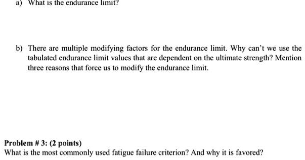 SOLVED: a) What is the endurance limit? b) There are multiple modifying ...