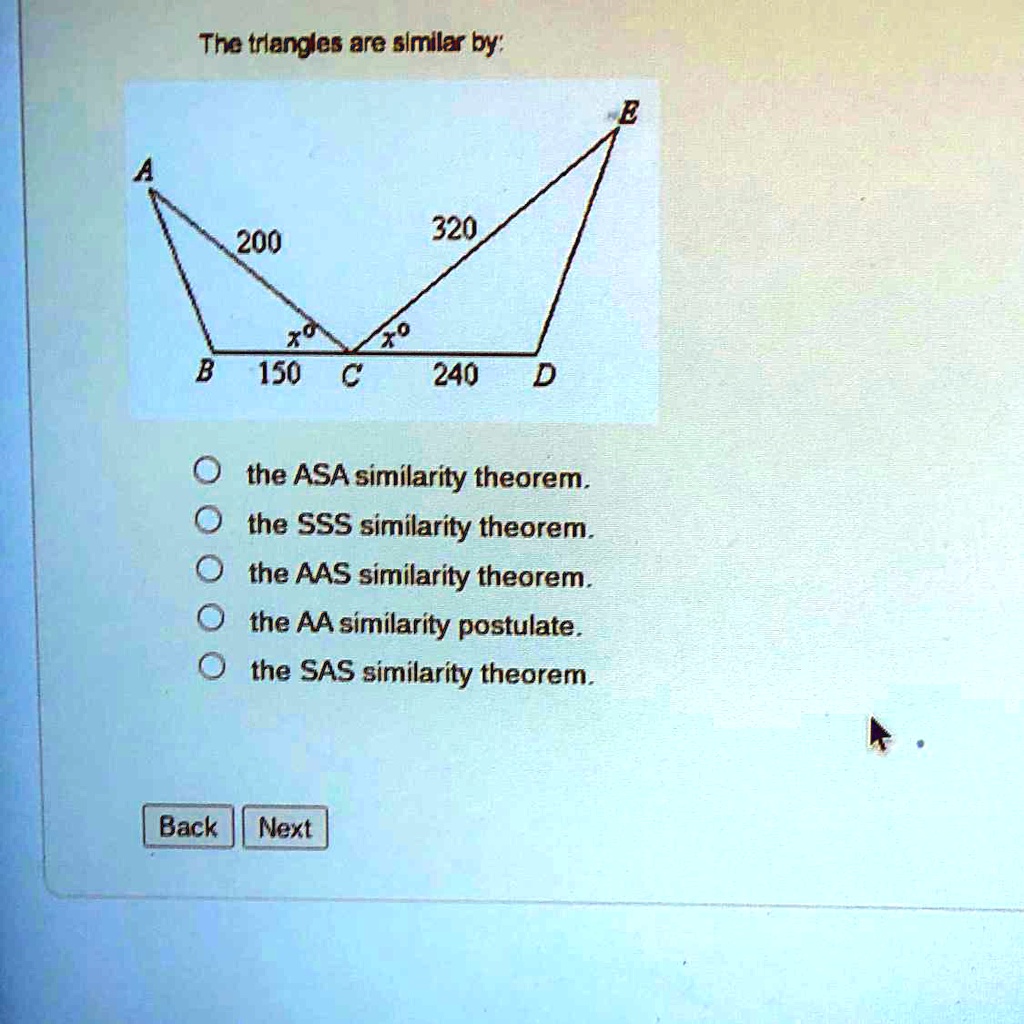 The triangles are similar by: A 320 200 α B 150 C 240 D the ASA ...