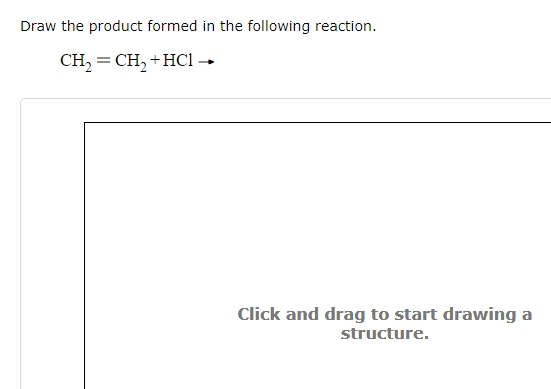 SOLVED: Draw the product formed in the following reaction. CH2=CH2+HCl→ ...