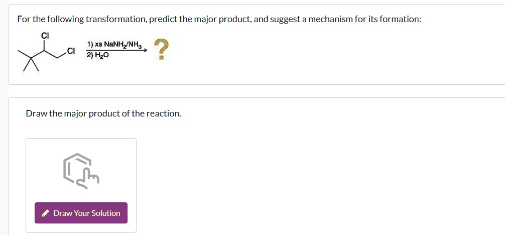 SOLVED: For the following transformation, predict the major product and suggest a mechanism for ...