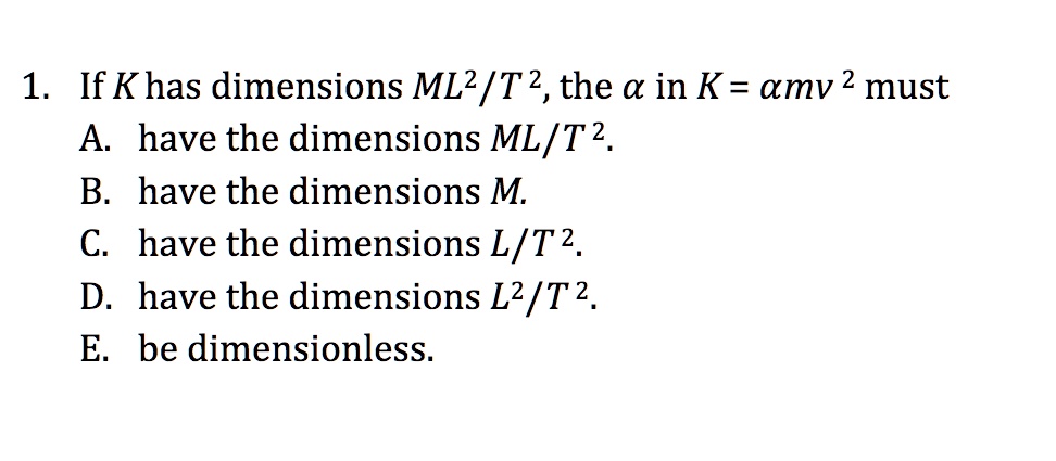 SOLVED: If K has dimensions ML2/T2, then in K = amv2, the must A. have ...