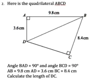 Here is the quadrilateral ABCD 9 8cm 3.6cm 8. 4cm Angle BAD = 9" and angle BCD 90" AB = 9.8 cm ...
