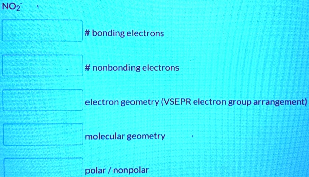 SOLVED: NO2 #bonding electrons #nonbonding electrons electron geometry ...