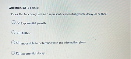 SOLVED: Question 13 (5 points) Does the function f(x)=2 e^-x represent ...