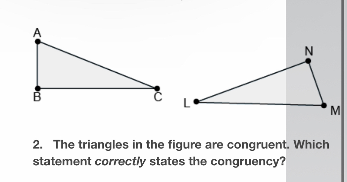 SOLVED: 2. The triangles in the figure are congruent. Which statement ...
