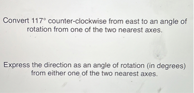 Convert 117^∘ counter-clockwise from east to an angle of rotation from ...