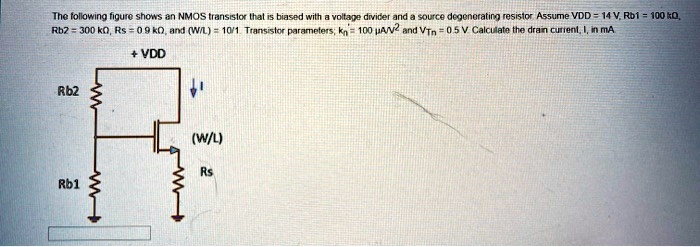 SOLVED: The following figure shows an NMOS transistor that is biased ...