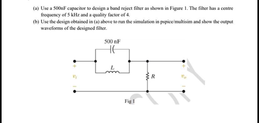 Solved Use A 500nf Capacitor To Design A Band Reject Filter As Shown