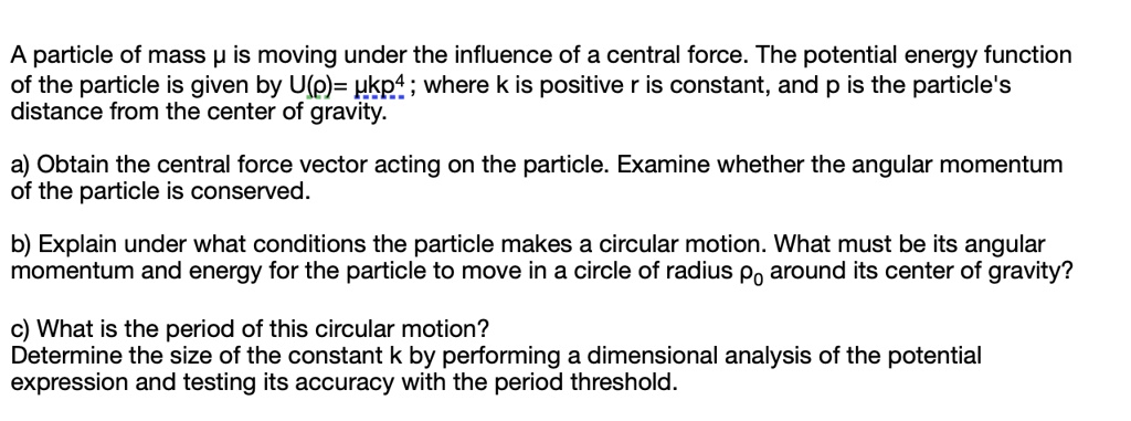 SOLVED: A particle of mass m is moving under the influence of a central force. The potential ...