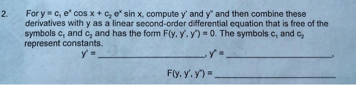 2. For y = c? e? cos x + c? e? sin x, compute y' and y” and then combine these derivatives with ...