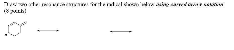 SOLVED: Draw two other resonance structures for the radical shown below using curved arrow ...