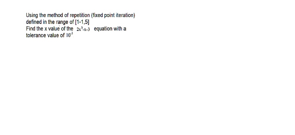 SOLVED: Using the method of repetition (fixed point iteration) defined ...