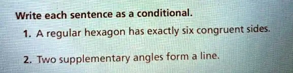 SOLVED: Write each sentence as a conditional 1. A regular hexagon has exactly six congruent ...
