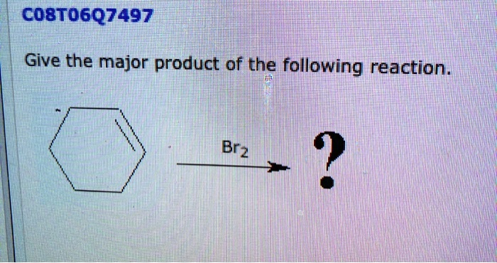 SOLVED: Give the major product of the following reaction: Br2