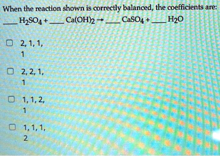 SOLVED: When the reaction shown is correctly balanced, the coefficients ...