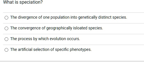 SOLVED: Text: What is speciation? - The divergence of one population ...