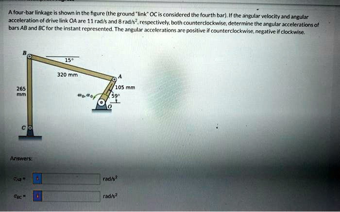SOLVED: A four-bar linkage is shown in the figure (the ground "link" OC is considered the fourth ...