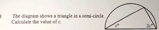 SOLVED: The diagram shows triangle in semi-circle Calculate the value of c