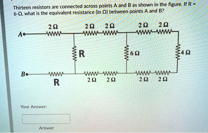 thirteen resistors are connected across points a and b as shown in the figure if r 6 what is the ...