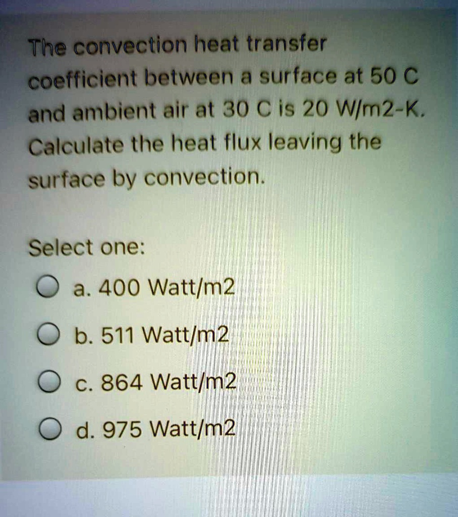 The convection heat transfer coefficient between a surface at 50 C and ...