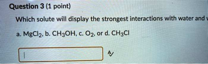 SOLVED: Question 3 (1 point) Which solute will display the strongest ...