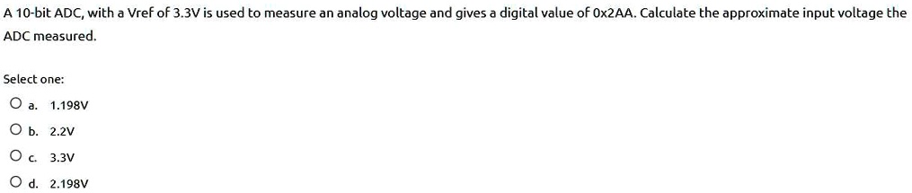 Solved A 10 Bit Adc With A Vref Of 3 3v Is Used To Measure An Analog Voltage And Gives A