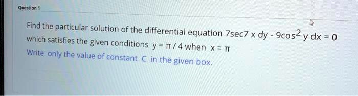 SOLVED: Find the particular solution of the differential equation 7sec ...