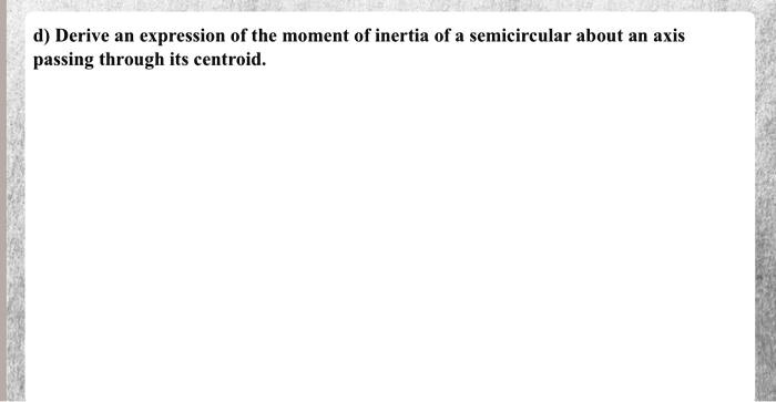 D Derive An Expression Of The Moment Of Inertia Of A Semicircular About An Axis Passing Through