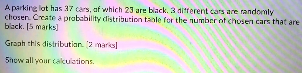 SOLVED: A parking lot has 37 cars, of which 23 are black. Three ...