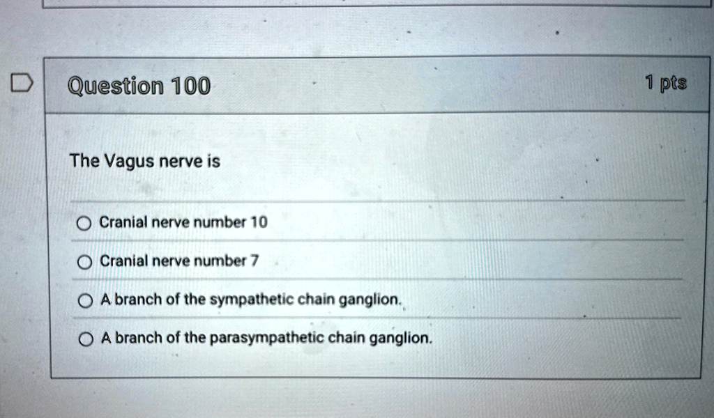 Question 100 The Vagus nerve is Cranial nerve number 10 Cranial nerve ...