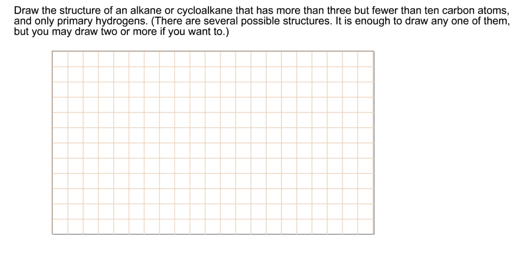 Draw The Structure Of An Alkane Or Cycloalkane That Has More Than Three But Fewer Than Ten