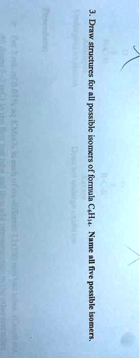 SOLVED: Draw structures for all possible Isomers of [ C6H,a. Name all ... SOLVED: Draw structures for all possible Isomers of [ C6H,a. Name all ...