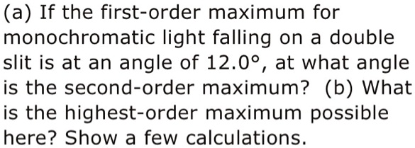 SOLVED: a) If the first-order maximum for monochromatic light falling ...