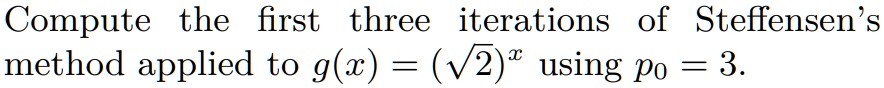 SOLVED: Compute the first three iterations of Steffensen' s method ...