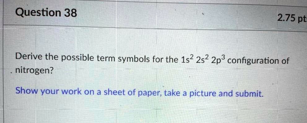 SOLVED:Question 38 2.75 pt Derive the possible term symbols for the 1s2 ...