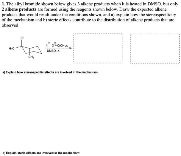 the alkyl bromide shown below gives 3 alkene products when it is heated ...