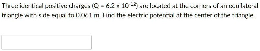three identical positive charges q 62x 10 12 are located at the corners of an equilateral ...