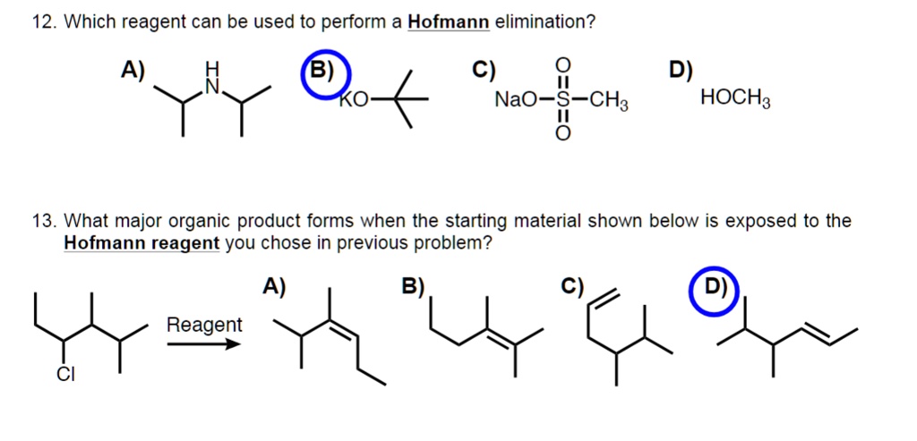 12. Which reagent can be used to perform a Hofmann elimination? A) C ...