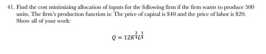 Solved 41 Find The Cost Minimizing Allocation Of Inputs For The Following Firm If The Firm