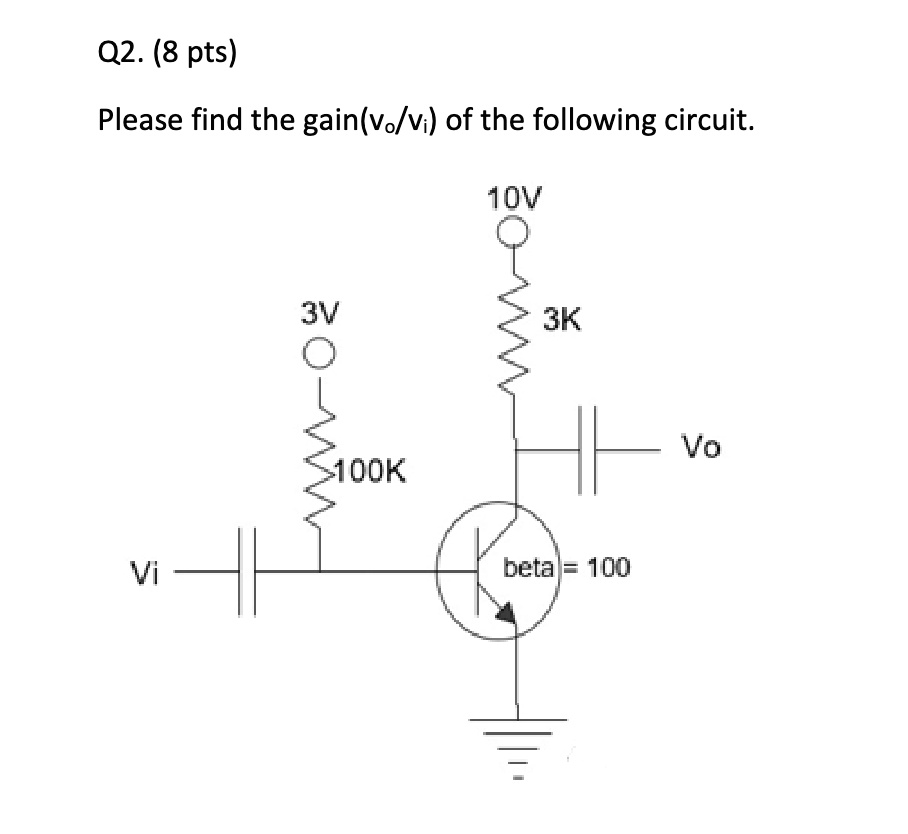 SOLVED: Q2. (8 pts) Please find the gain ((v(o))/(v(i))) of the ...